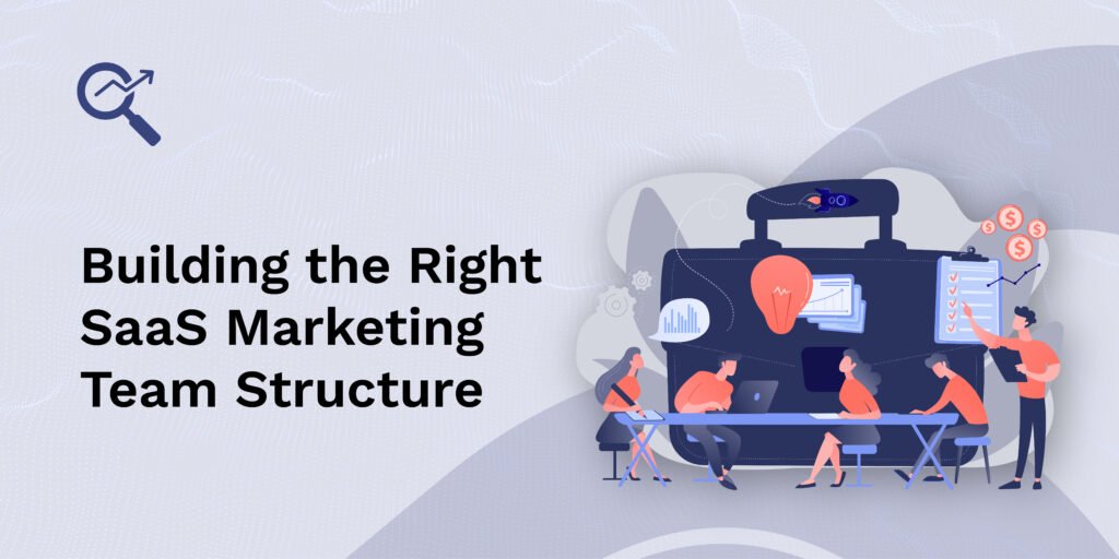 Building the Right SaaS Marketing Team Structure - SaaS Link Building